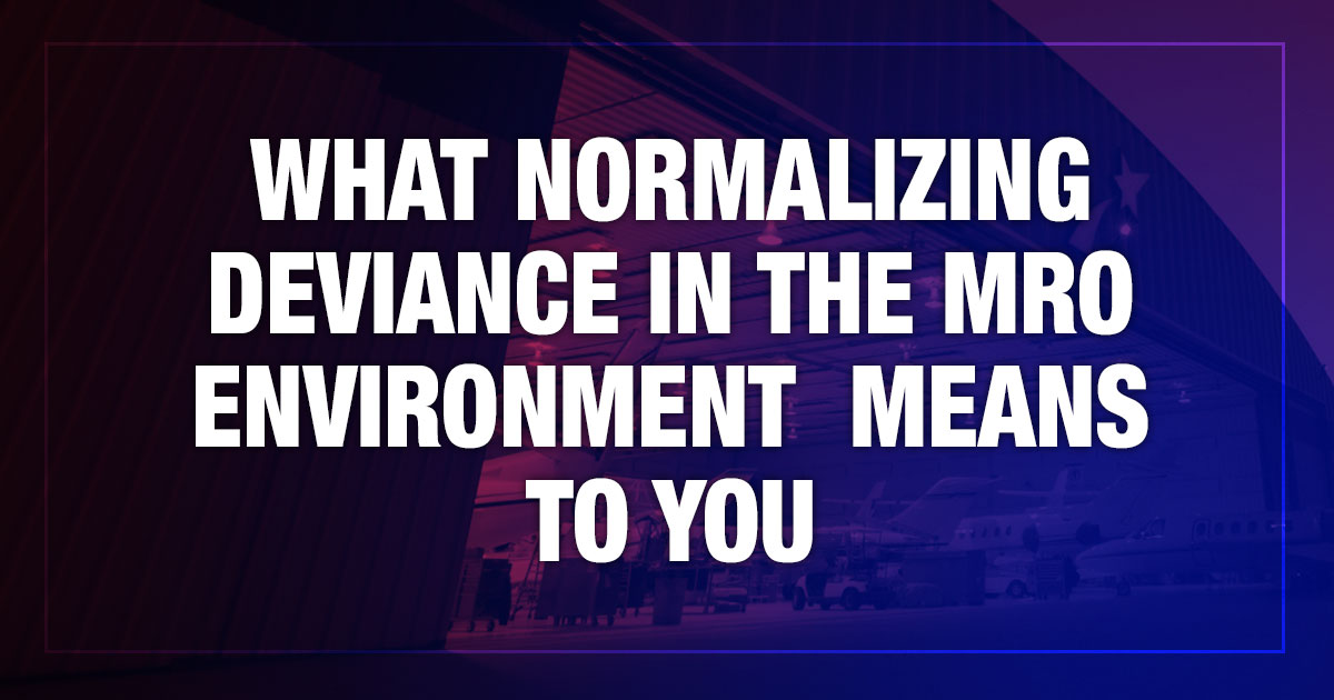 What Normalizing Deviance In The MRO Environment Means To You - West ...